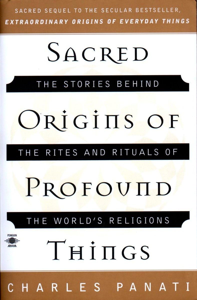Sacred Origins of Profound Things: The Stories Behind the Rites and Ri ...