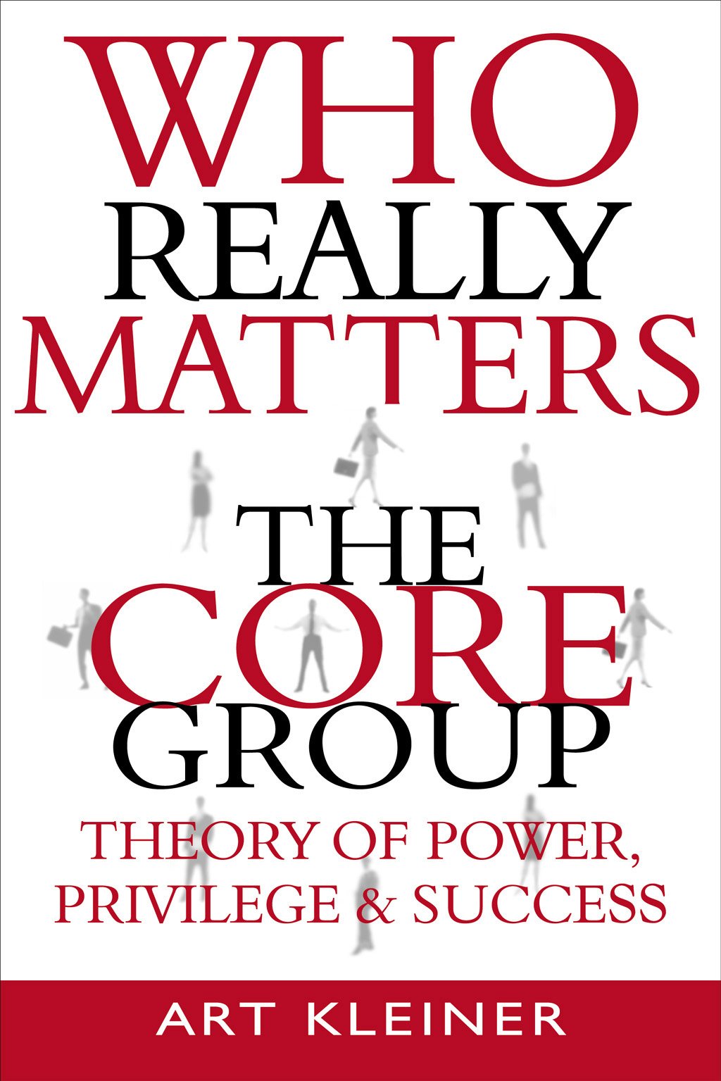 Who Really Matters : The Core Group Theory of Power, Privilege and Suc